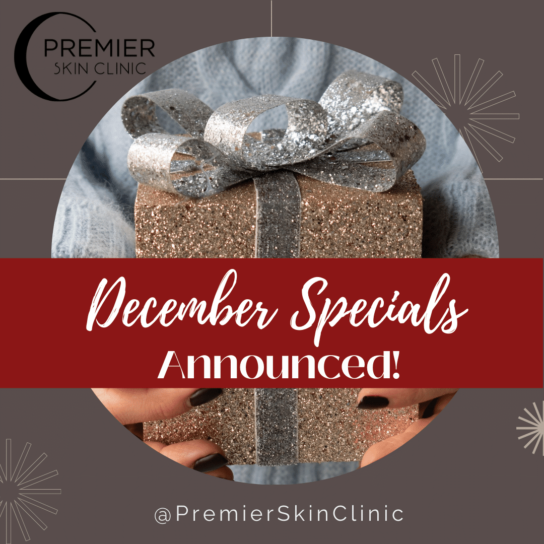 HOT December Specials! - Premier Skin Clinic