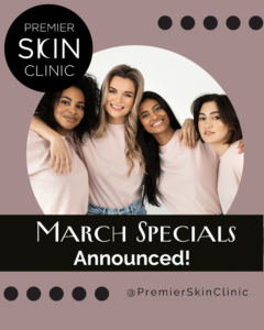 Marvelous March Specials - Premier Skin Clinic